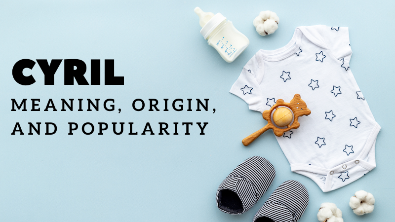 Cyril - Name Meaning, Origin, Popularity